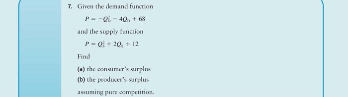 Solved 7. Given the demand function P=−QD2−4QD+68 and the | Chegg.com