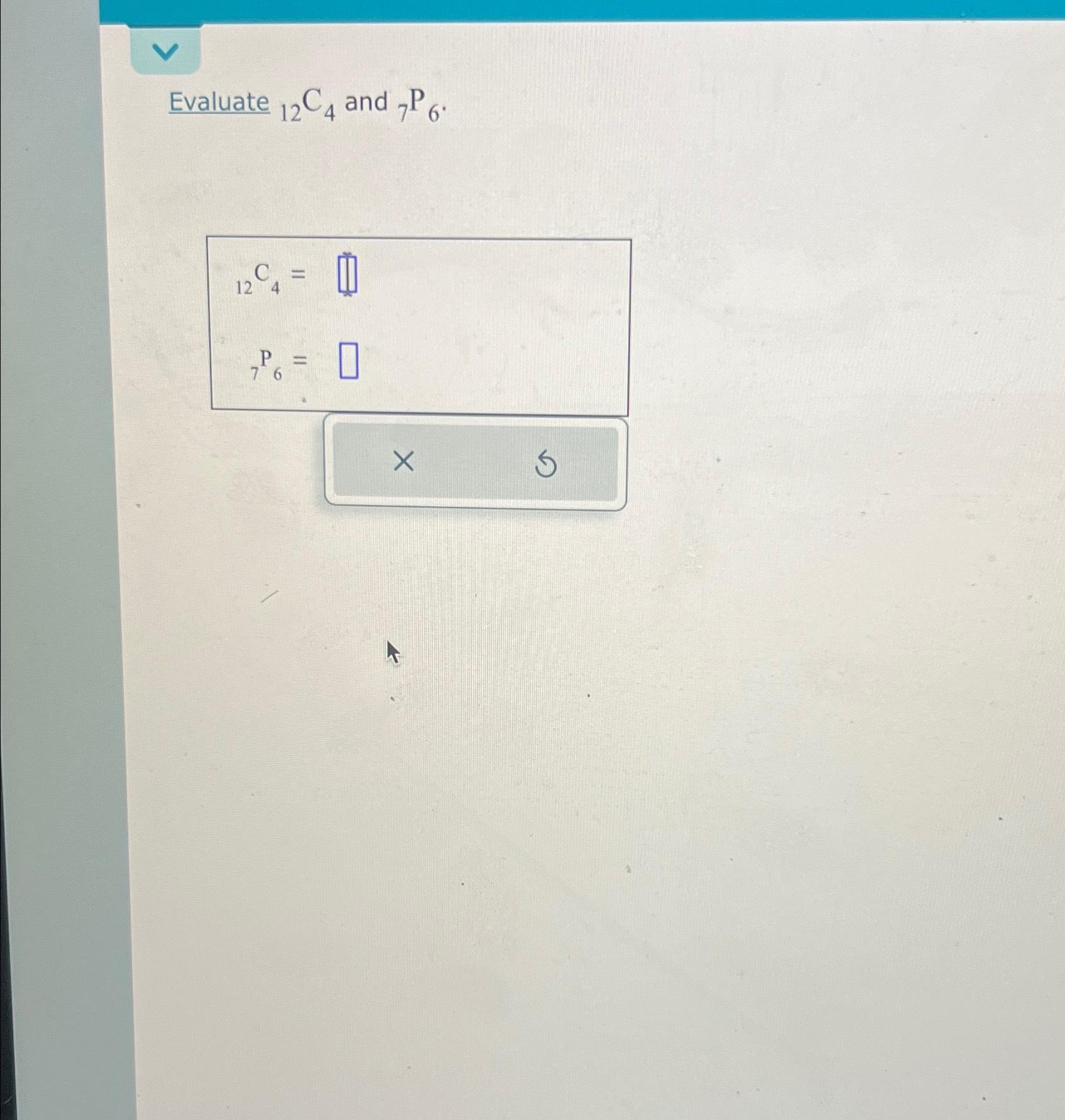 Solved Evaluate ?12C4 ﻿and ?7P6.?12C4=?7P6= | Chegg.com