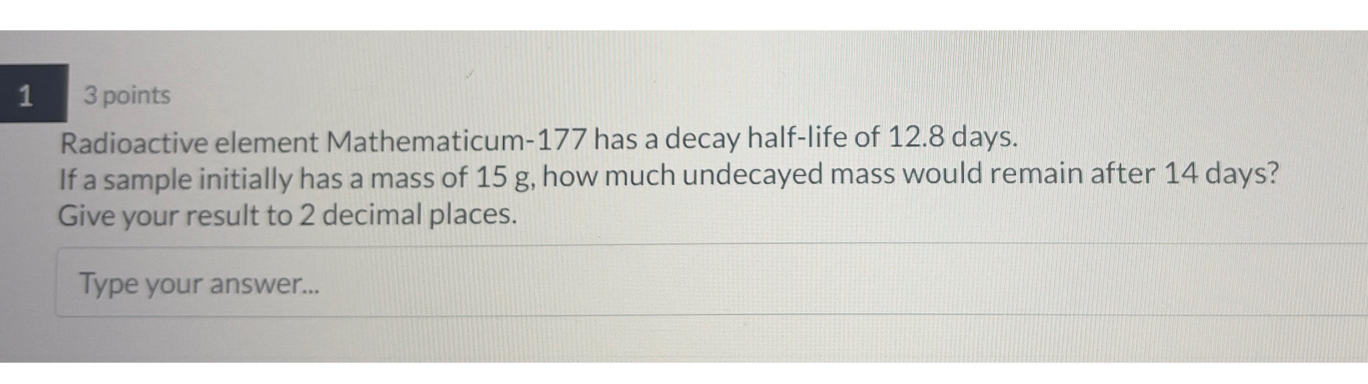 Solved 13 ﻿pointsRadioactive element Mathematicum-177 ﻿has a | Chegg.com