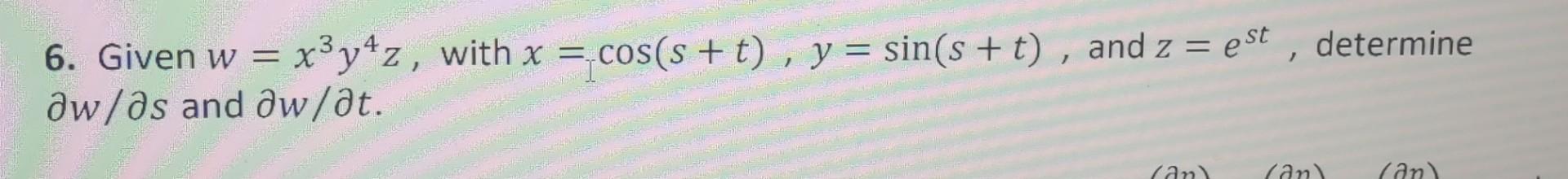 Solved 6. Given w=x3y4z, with x=cos(s+t),y=sin(s+t), and | Chegg.com