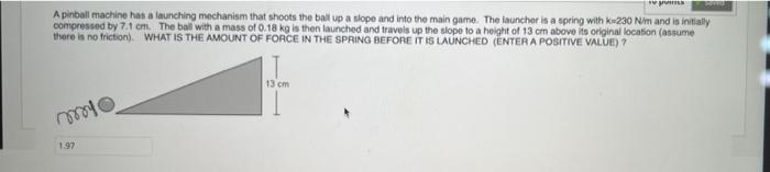 Solved PLEASE HELP ASAPA pinball machine has a launching | Chegg.com