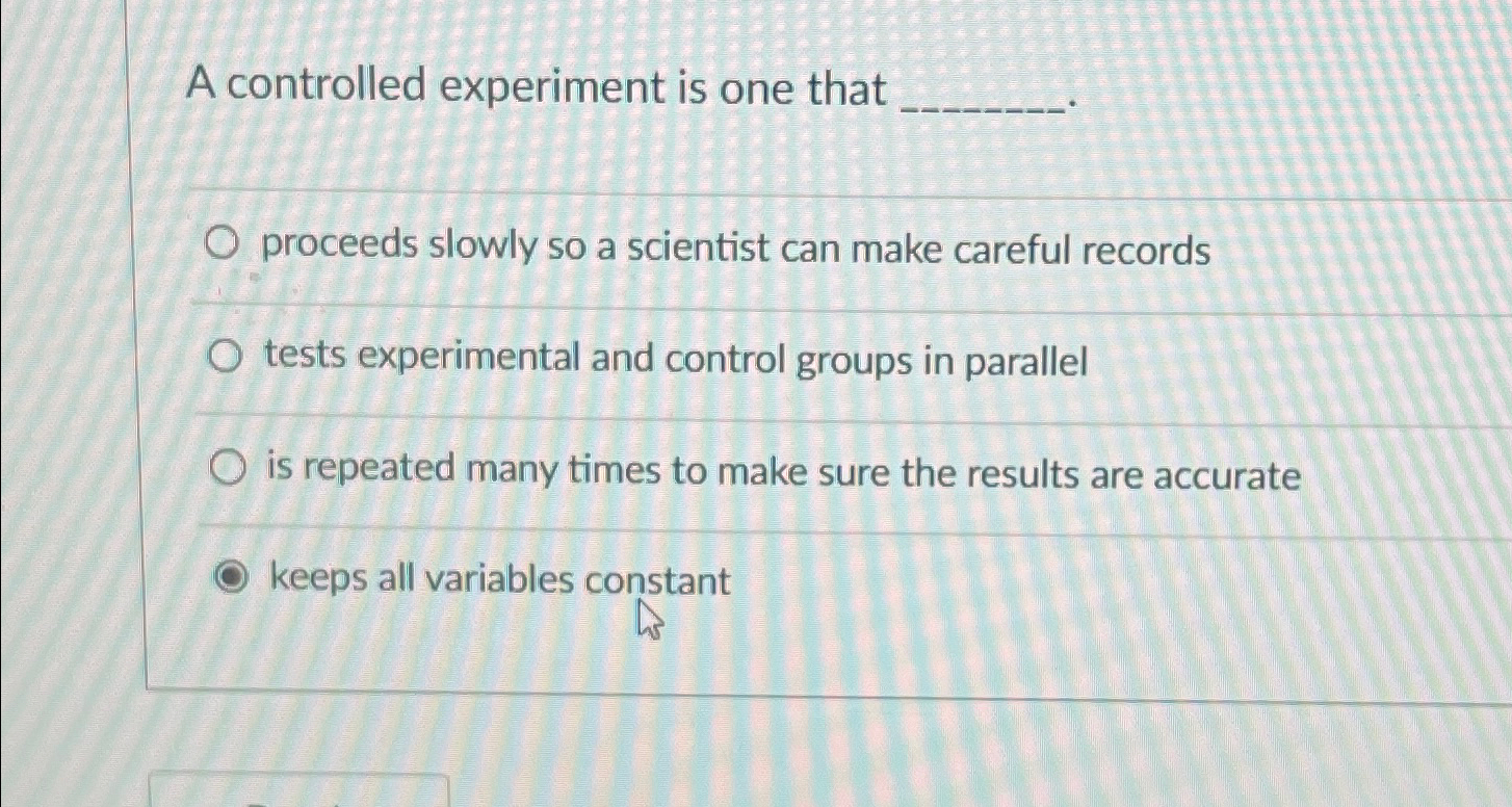 A controlled experiment is one thatproceeds slowly so | Chegg.com
