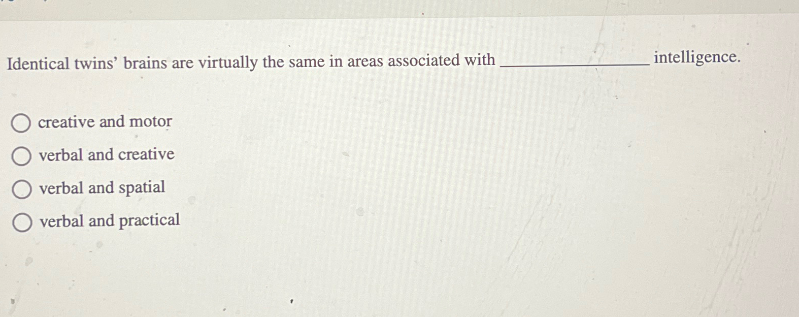 Solved Identical twins' brains are virtually the same in | Chegg.com