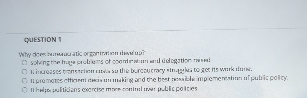 Solved QUESTION 1Why does bureaucratic organization | Chegg.com
