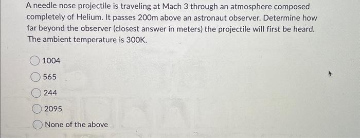 Solved A needle nose projectile is traveling at Mach 3 | Chegg.com