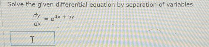 Solved Solve the given differential equation by separation | Chegg.com