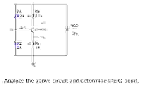 Solved Analyze the above circuit and determine the Q ﻿point. | Chegg.com