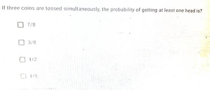 Solved If three coins are tossed simultaneously, the | Chegg.com