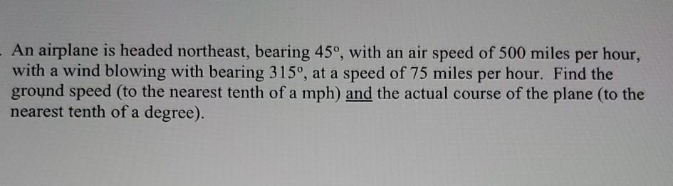 Solved An airplane is headed northeast, bearing 450, with an | Chegg.com