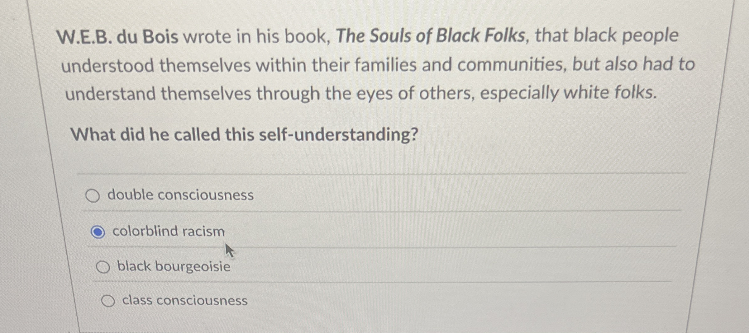 Solved W.E.B. ﻿du Bois wrote in his book, The Souls of Black | Chegg.com