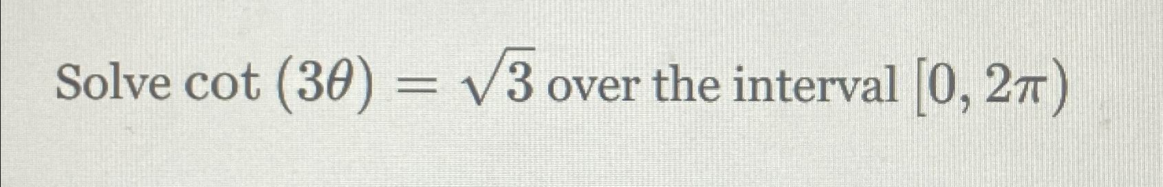 Solved Solve cot(3θ)=32 ﻿over the interval [0,2π) | Chegg.com