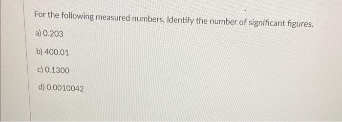 Solved For the following measured numbers, Identify the | Chegg.com