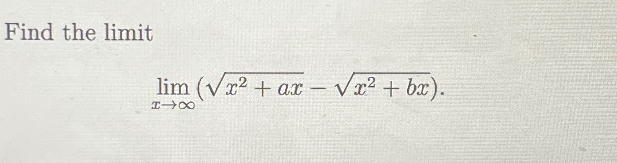 Solved Find the limitlimx→∞(x2+ax2-x2+bx2). | Chegg.com