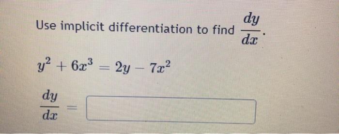 Solved dy Use implicit differentiation to find dx y2 + 6x3 = | Chegg.com