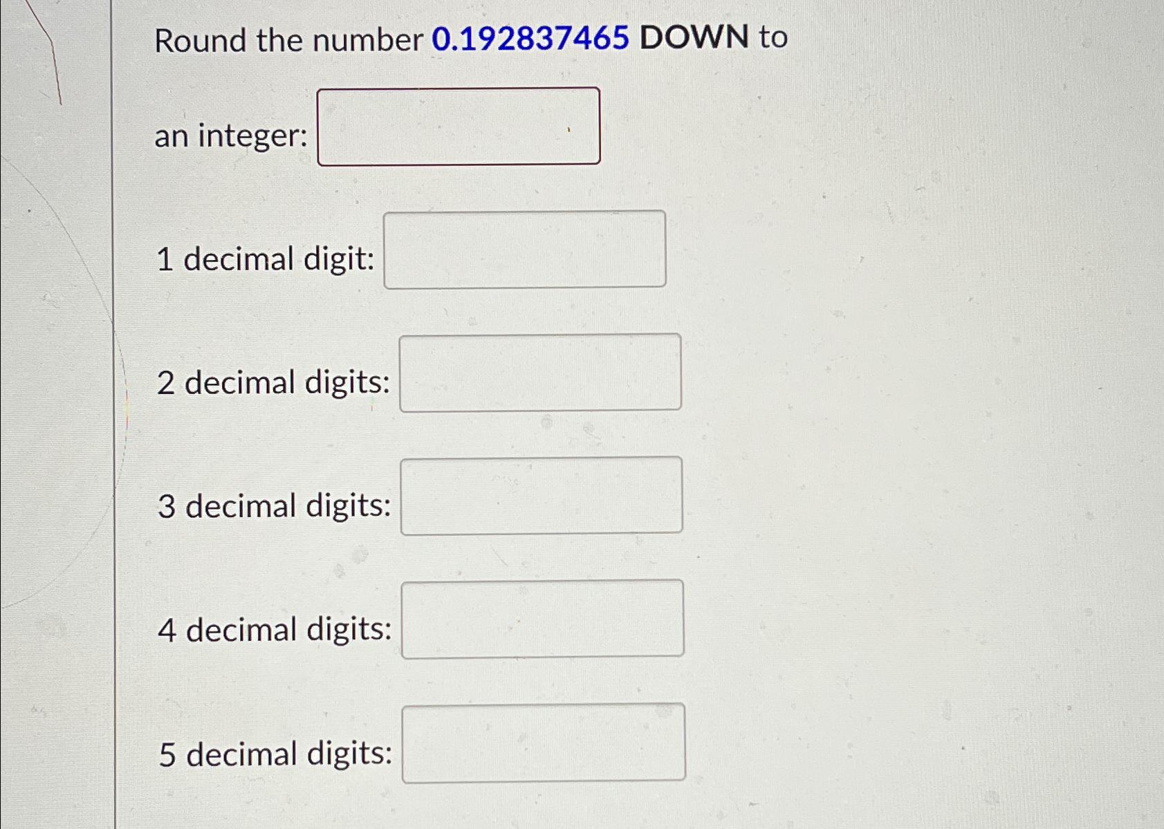 Solved Round the number 0.192837465DOWN to an integer:1 | Chegg.com