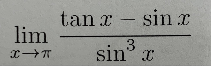 Solved tan x – sin x *** sinºx lim | Chegg.com