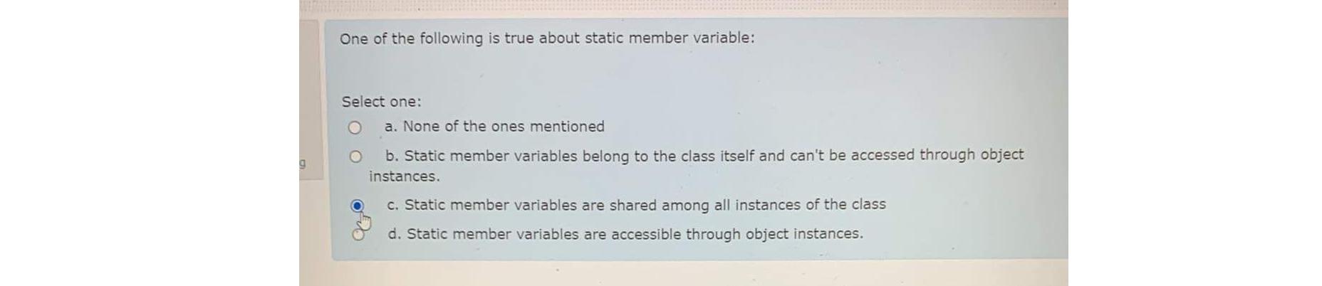 Solved One of the following is true about static member | Chegg.com