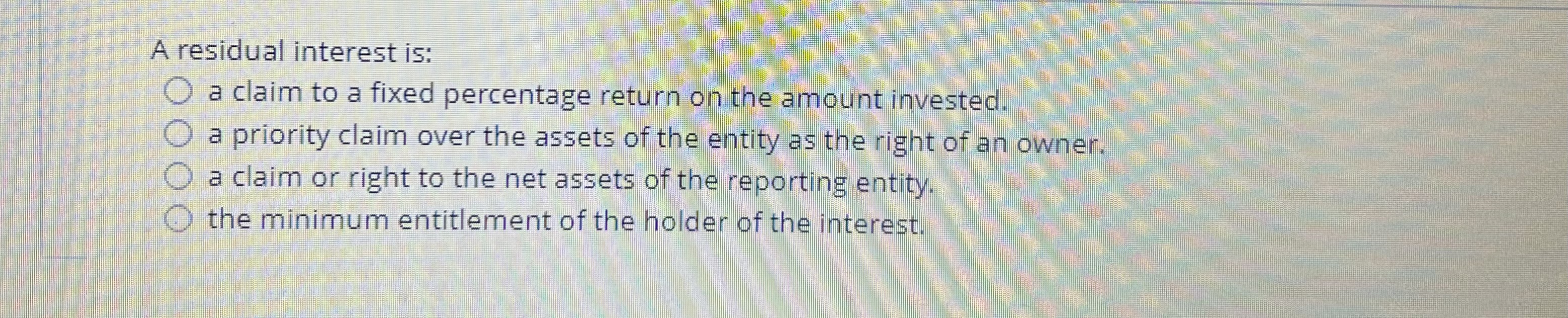 Solved A residual interest is:a claim to a fixed percentage | Chegg.com