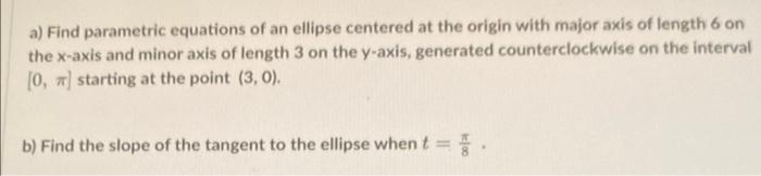 Solved a) Find parametric equations of an ellipse centered | Chegg.com