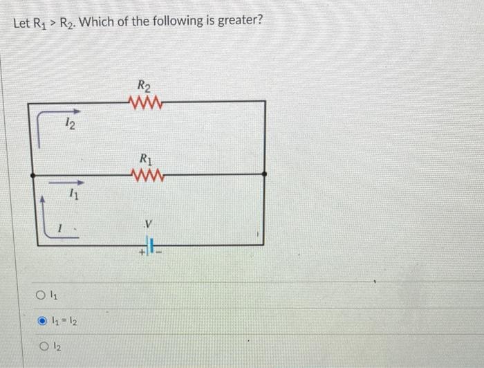 Solved Let R1>R2. Which of the following is greater? I1 | Chegg.com