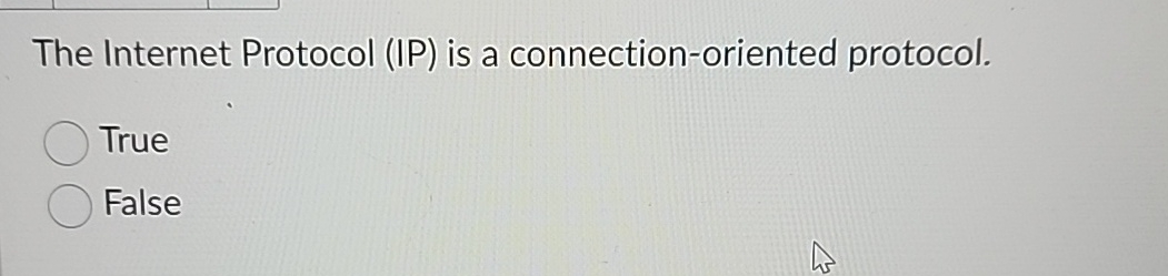 Solved The Internet Protocol (IP) ﻿is a connection-oriented | Chegg.com