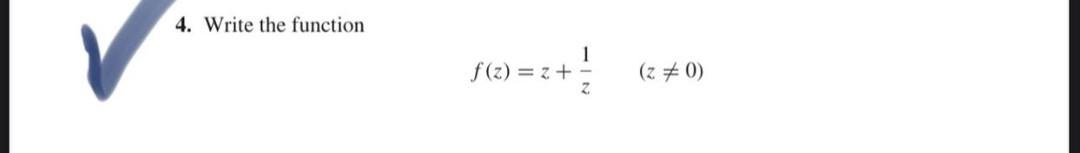 Solved 4. Write the function f(z)=z+z1(z =0)Sketch the | Chegg.com