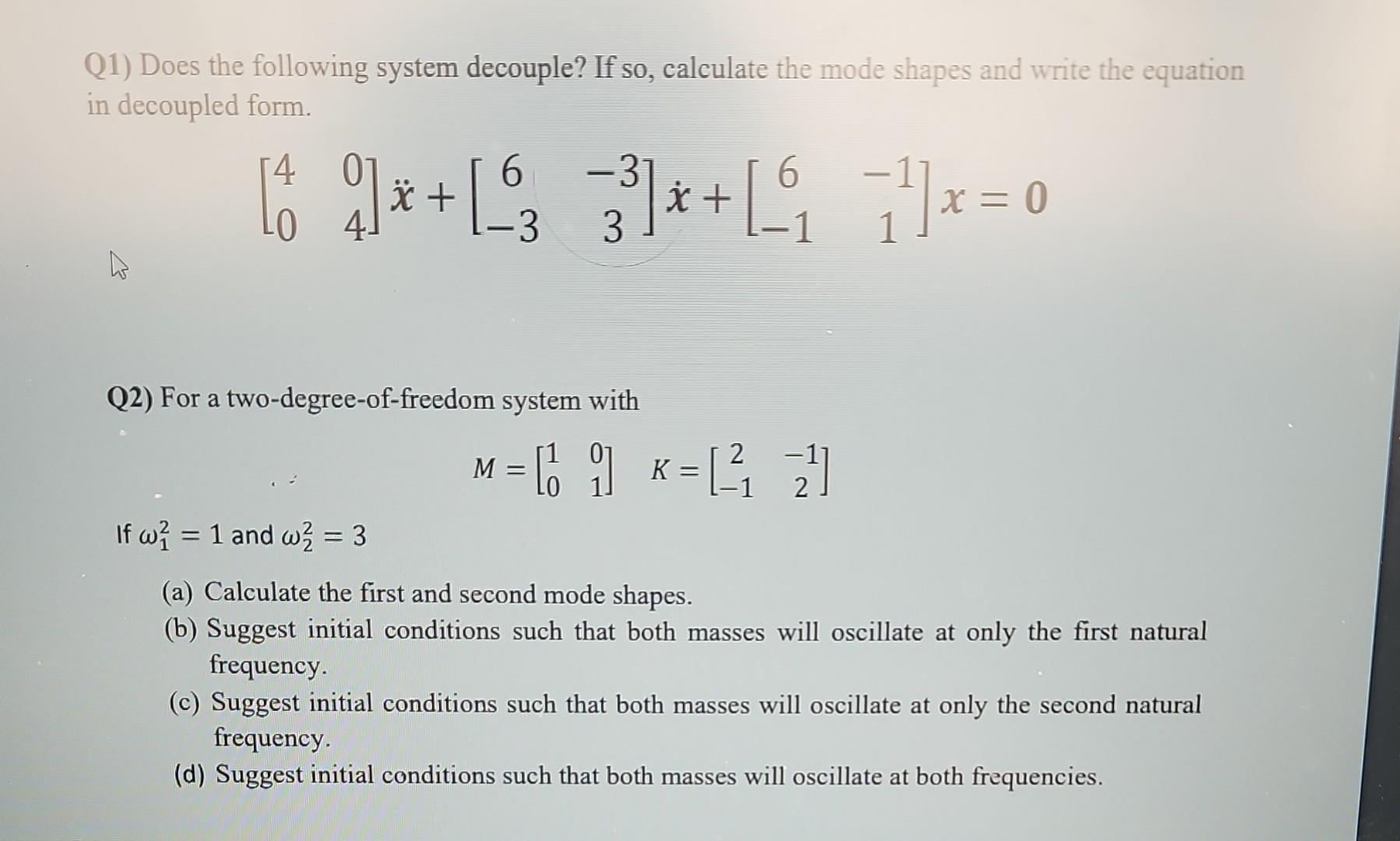 Solved Q1) Does the following system decouple? If so, | Chegg.com