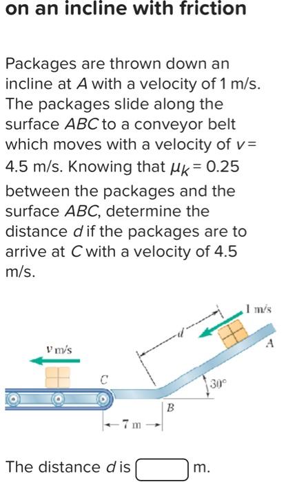 Solved on an incline with friction Packages are thrown down | Chegg.com Solved on an incline with friction Packages are thrown down | Chegg.com