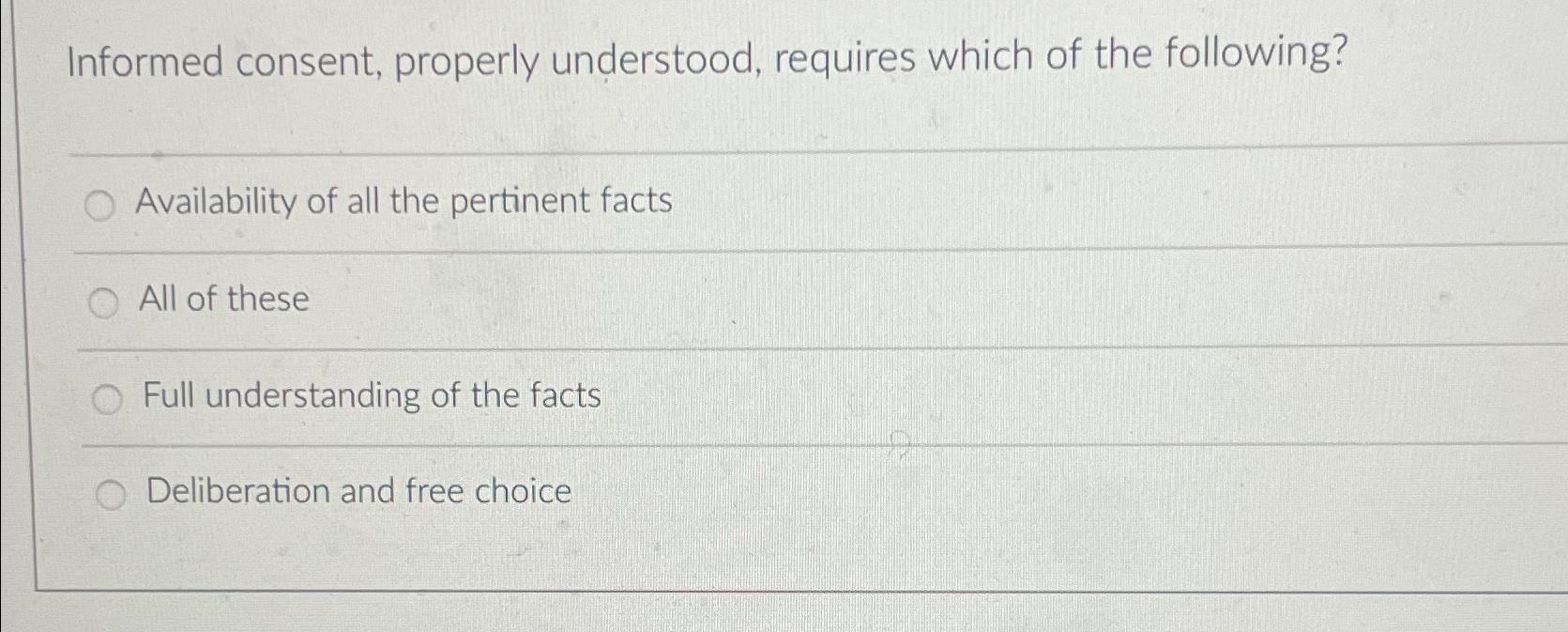 Solved Informed consent, properly understood, requires which | Chegg.com