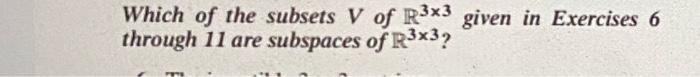 Solved Which of the subsets V of R3x3 given in Exercises 6 | Chegg.com