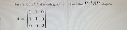 Solved For the matrix A, ﻿find an orthogonal matrix P ﻿such | Chegg.com