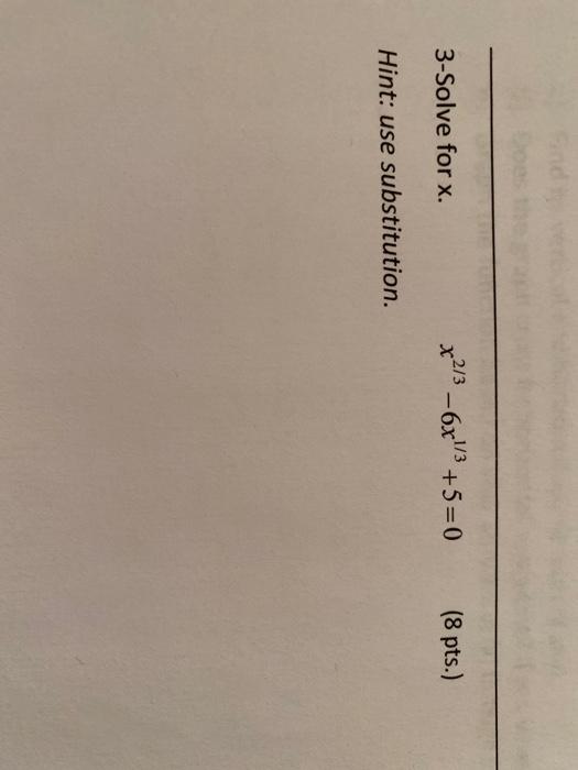 Solved 3-Solve for x. x2/3 - 6x3 +5=0 (8 pts.) Hint: use | Chegg.com Solved 3-Solve for x. x2/3 - 6x3 +5=0 (8 pts.) Hint: use | Chegg.com