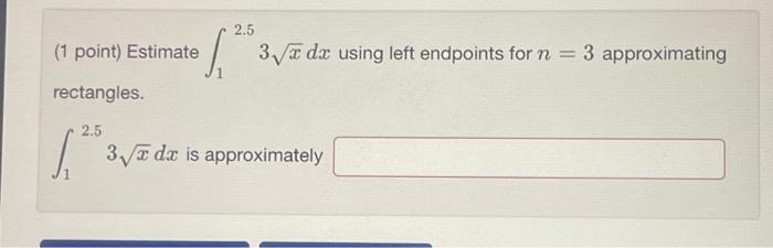 Solved (1 point) Estimate ∫12.53xdx using left endpoints for | Chegg.com