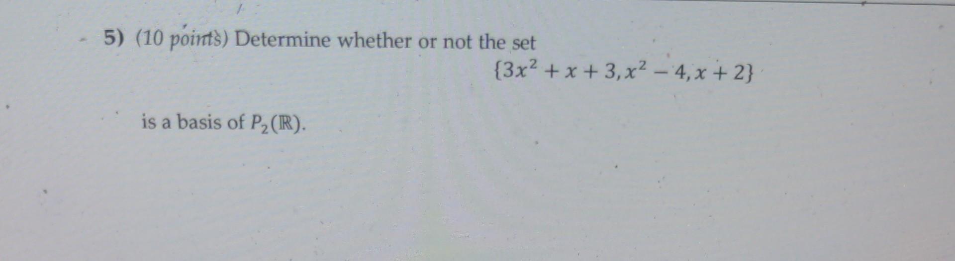 Solved 5) (10 points) Determine whether or not the set | Chegg.com
