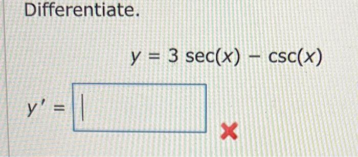 Solved Differentiate. y = 3 sec(x) - csc(x) ' = y' = || x | Chegg.com