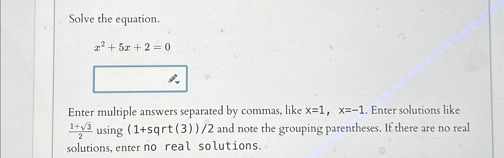 Solved Solve the equation.x2+5x+2=0Enter multiple answers | Chegg.com