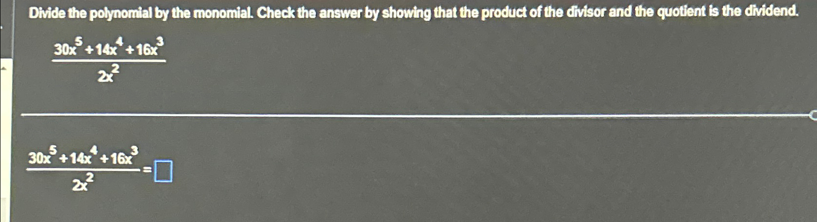 Solved Divide the polynomial by the monomial. Check the | Chegg.com