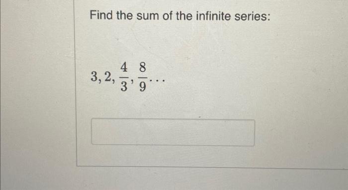 Solved Find the sum of the infinite series: 3,2,34,98… | Chegg.com