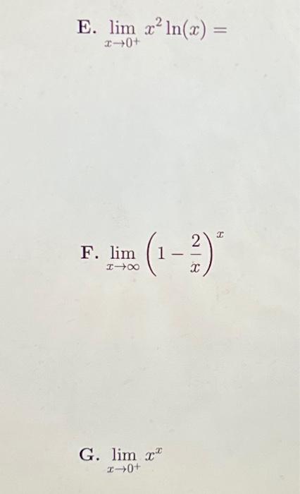 Solved E. limx→0+x2ln(x)= F. limx→∞(1−x2)x G. limx→0+xx | Chegg.com