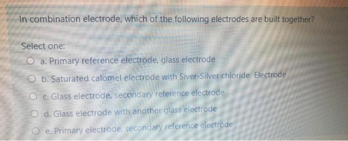 Solved In combination electrode, which of the following | Chegg.com