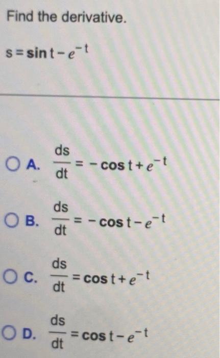 Solved Find the derivative. s=sint−e−t A. dtds=−cost+e−t B. | Chegg.com
