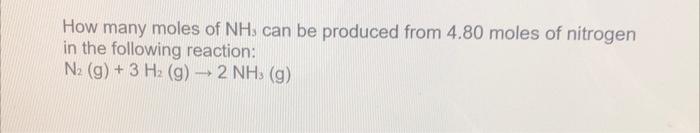 Solved How many moles of NH3 can be produced from 4.80 moles | Chegg.com
