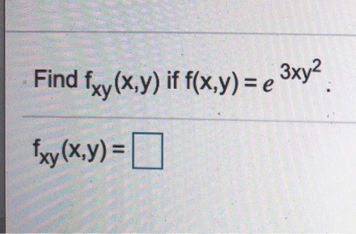 Solved Find fxy(x,y) if f(x,y) = e 3xy? fxy(x,y) = | Chegg.com