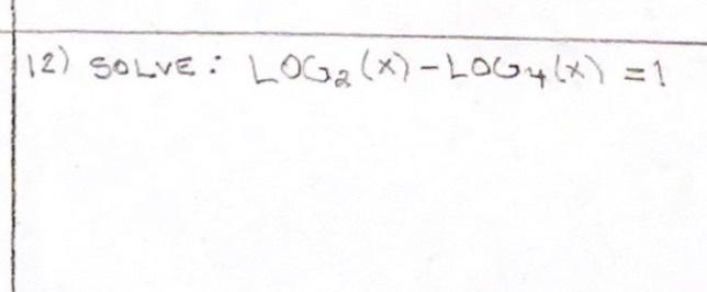 Solved 12) SOLVE LOG2(x)-LOG4(x) = 1 | Chegg.com