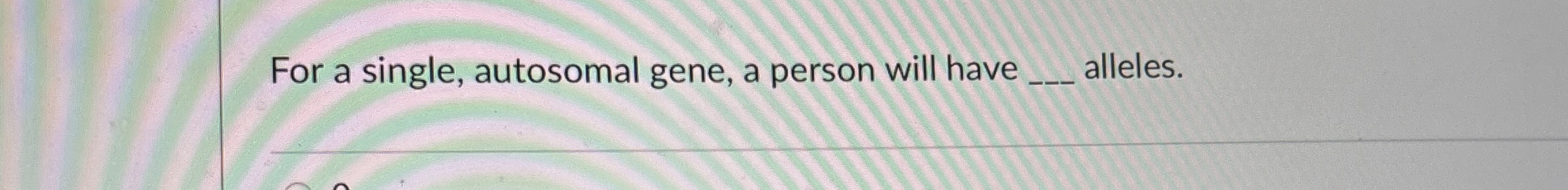 Solved For a single, autosomal gene, a person will | Chegg.com