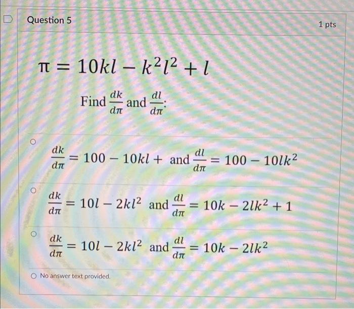 Solved π=10kl−k2l2+l Find dπdk and dπdl : dπdk=100−10kl+ and | Chegg.com