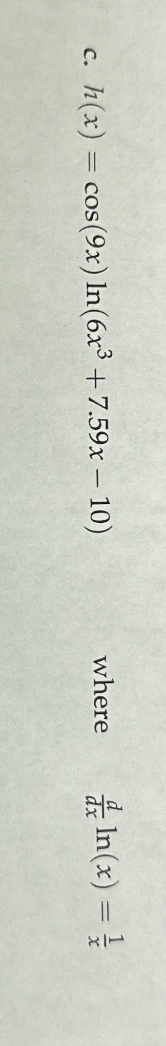 Solved c. h(x)=cos(9x)ln(6x3+7.59x-10), ﻿where ,ddxln(x)=1x | Chegg.com