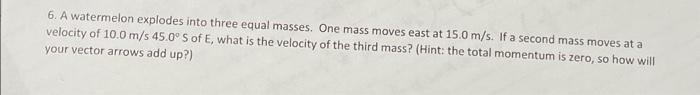 Solved 6. A watermelon explodes into three equal masses. One | Chegg.com