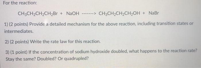 Solved For the reaction: CH3CH2CH2CH2Br + NaOH -------> | Chegg.com