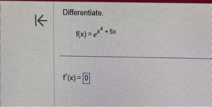 Solved Differentiate. f(x)=ex4+5x f′(x)=0 | Chegg.com